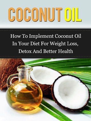 Coconut Oil: How To Implement Coconut Oil In Your Diet For Weight Loss ...