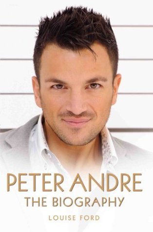 Peter Andre - The Biography by Louise Ford | Goodreads
