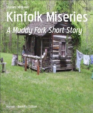 Kinfolk Miseries: A Muddy Fork Short Story by Stanley Mcqueen | Goodreads