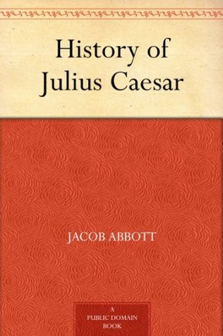 History of Julius Caesar by Jacob Abbott | Goodreads