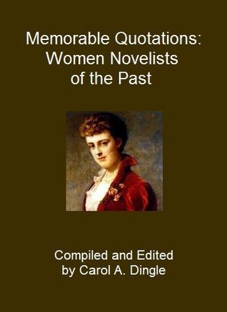 Memorable Quotations: Women Novelists of the Past by Carol A. Dingle ...