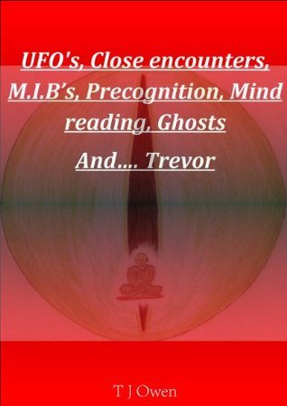 UFO's Close encounters Precognition Mind reading Ghosts and Trevor by T ...