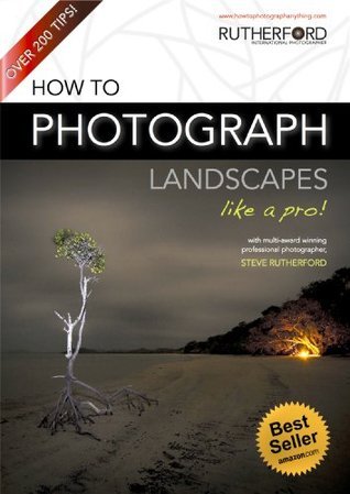 Beginners Guide to Landscape Photography by Steve Rutherford | Goodreads