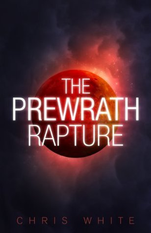 The Prewrath Rapture by Chris White | Goodreads