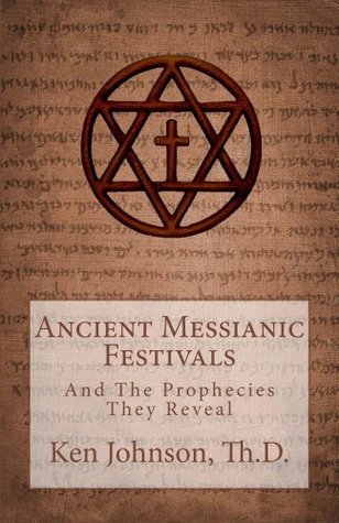 Ancient Messianic Festivals by Ken Johnson | Goodreads