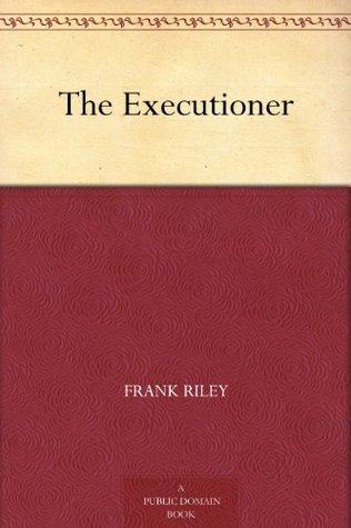 The Executioner by Frank Riley | Goodreads