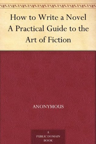 How to Write a Novel A Practical Guide to the Art of Fiction by ...