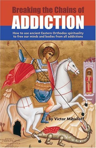 Breaking the Chains of Addiction: How to Use Ancient Eastern Orthodox ...