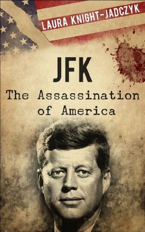 JFK: The Assassination of America by Laura Knight-Jadczyk | Goodreads