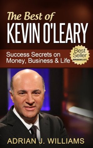 The Best of Kevin O'Leary: Success Secrets On Money, Business & Life by ...