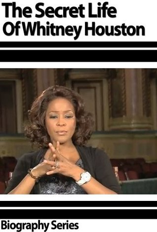 The Secret Life Of Whitney Houston by Biography Series | Goodreads