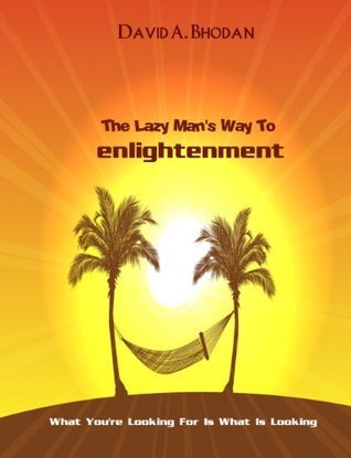 The Lazy Man's Way To Enlightenment: What You're Looking For Is What Is ...