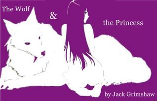 The Wolf & the Princess by Jack Grimshaw | Goodreads