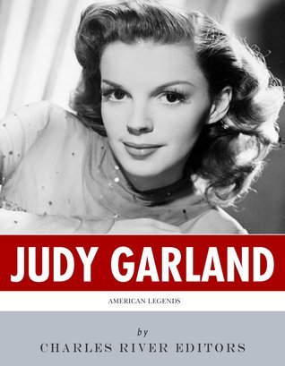 American Legends: The Life of Judy Garland by Charles River Editors ...