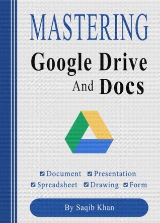 Mastering Google Drive and Docs (With Tips) by Saqib Khan | Goodreads