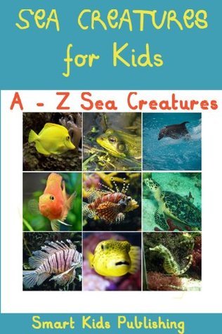 Sea Creatures for Kids: A- Z Sea Creatures for Kids by Smart Kids ...