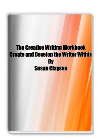 The Creative Writing Workbook Create and Develop the Writer Within by ...