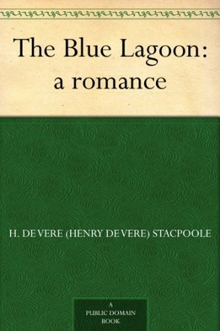 The Blue Lagoon: a romance by Henry de Vere Stacpoole | Goodreads