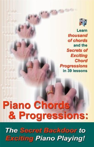 Piano Chords & Chord Progressions: The Secret Back Door To Exciting ...