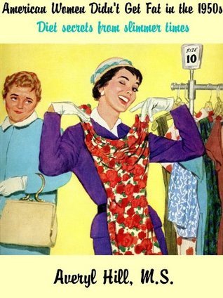 American Women Didn't Get Fat in the 1950s: Diet Secrets From Slimmer ...
