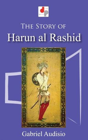 The Story of Harun al Rashid (Illustrated) by Gabriel Audisio | Goodreads