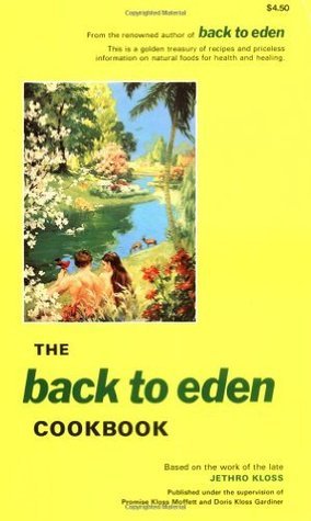 The Back to Eden Cookbook by Jethro Kloss | Goodreads