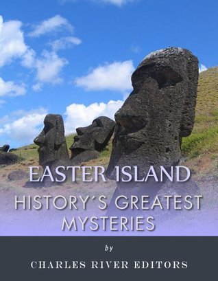 History’s Greatest Mysteries: Easter Island by Charles River Editors ...