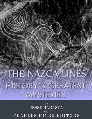 History’s Greatest Mysteries: The Nazca Lines by Charles River Editors ...