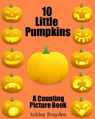 10 Little Pumpkins (A Counting Picture Book Book 7) by Ashley Brayden ...