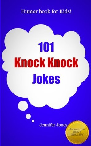 101 Knock Knock Jokes: A Humor book for Kids! by Jennifer Jones | Goodreads
