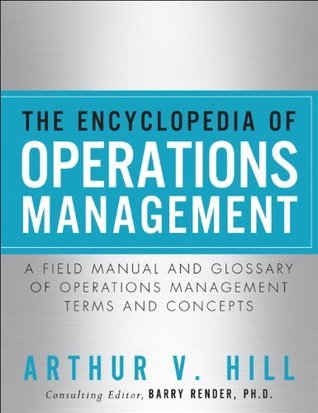 The Encyclopedia of Operations Management : A Field Manual and Glossary ...