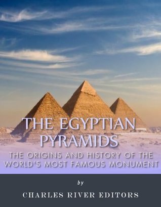 The Egyptian Pyramids: The Origins and History of the World’s Most ...