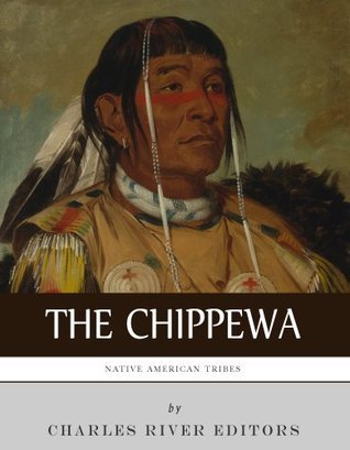 Native American Tribes: The History and Culture of the Chippewa by ...