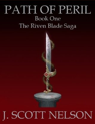 Path of Peril (The Riven Blade Saga Book 1) by J. Scott Nelson | Goodreads