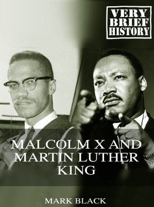 Malcolm X and Martin Luther King: A Very Brief History by Mark Black ...