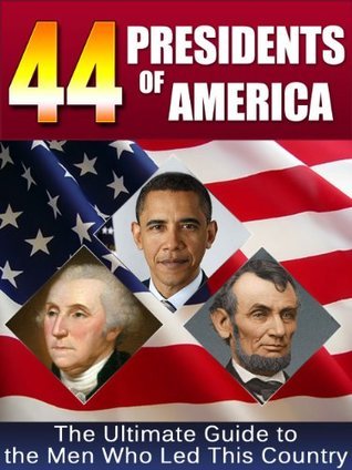 44 Presidents of America: The Ultimate Guide to the Men Who Led This ...