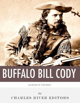 Legends of the West: The Life and Legacy of Buffalo Bill Cody by ...