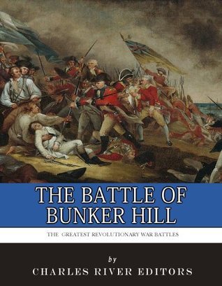 The Greatest Revolutionary War Battles: The Battle of Bunker Hill by ...