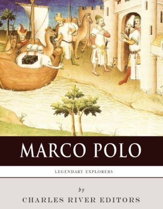 Legendary Explorers: The Life and Legacy of Marco Polo by Charles River ...