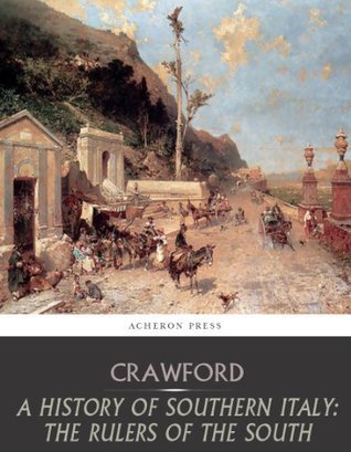 A History of Southern Italy: The Rulers of the South by F. Marion ...
