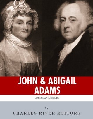 John & Abigail Adams: America’s First Political Couple by Charles River ...