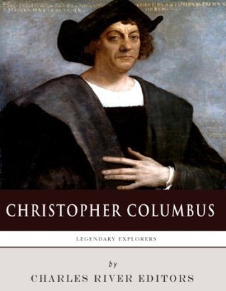 Legendary Explorers: The Life and Legacy of Christopher Columbus by ...