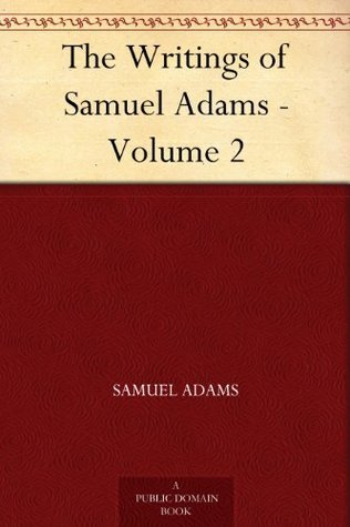 The Writings of Samuel Adams - Volume 2 by Samuel Adams | Goodreads