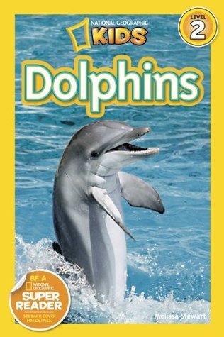 Dolphins (National Geographic Readers) by Melissa Stewart | Goodreads