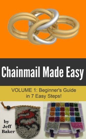Chainmail Made Easy: Beginner's Guide in 7 Easy Steps! by Jeff Baker ...