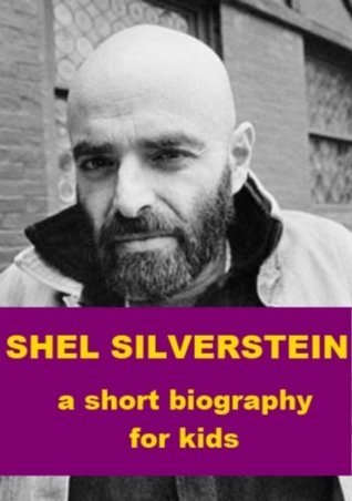 Shel Silverstein - A Short Biography for Kids by Sylvia Miner | Goodreads