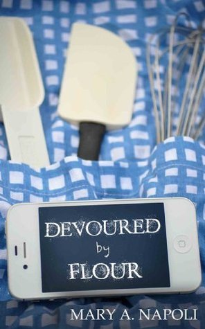 Devoured by Flour by Mary Napoli | Goodreads