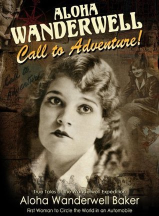 Aloha Wanderwell "Call to Adventure": True Tales of the Wanderwell ...