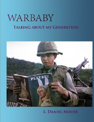 Warbaby: Talking About My Generation by L. Daniel Mouer | Goodreads