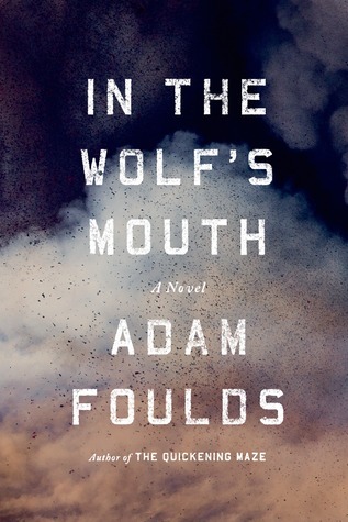 In the Wolf's Mouth by Adam Foulds | Goodreads